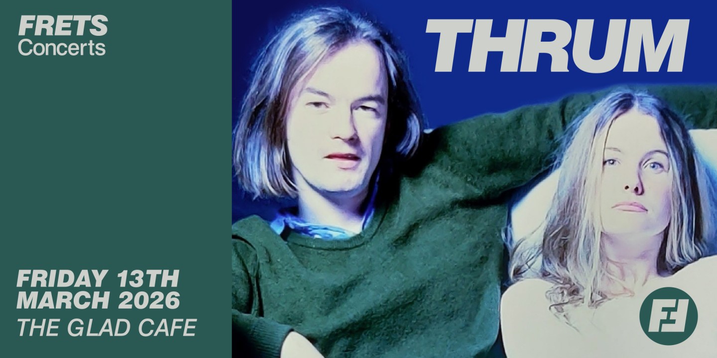 THRUM – Friday 13th March 2026 x FRETS – Fretsconcerts.com